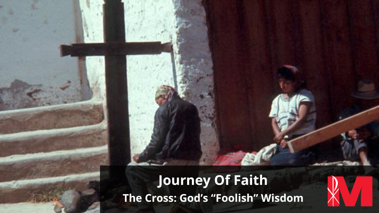 The Cross: God’s “Foolish” Wisdom, Journey of Faith